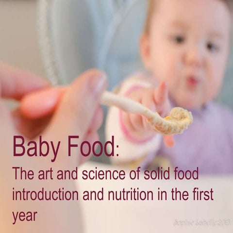 Baby Food: The Art and Science of Solid Food and Nutrition in the First ...