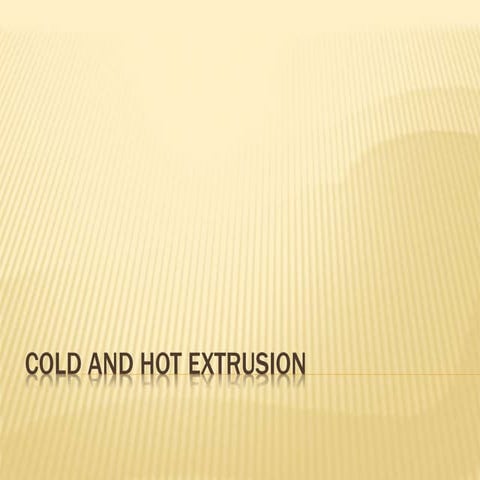 Cold and Hot Extrusion Process | PPTX