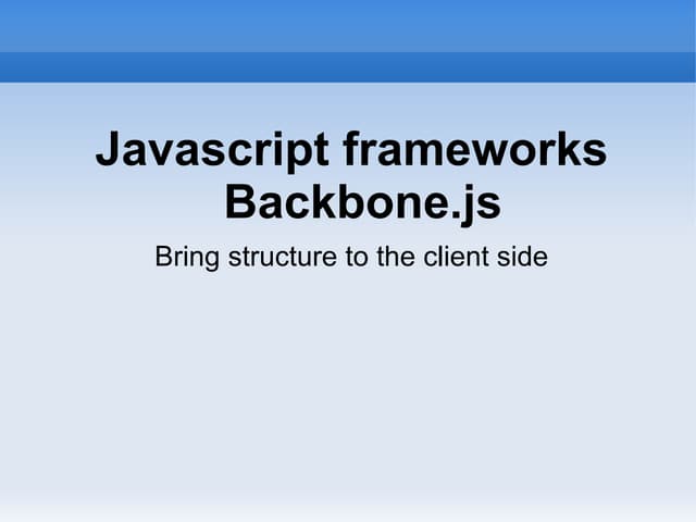 Javascript frameworks: Backbone.js Javascript frameworks: Backbone.js