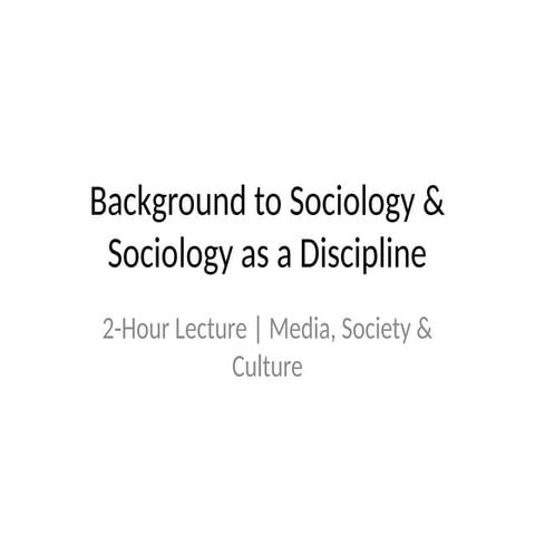 Background_to_Sociology_2_Hour_Lecture_With_Notes.pptx
