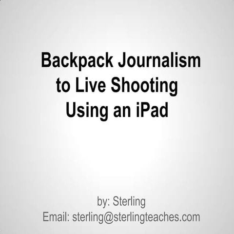 Backpack journalism using the i pad to tell a multimedia rich story | PPTX