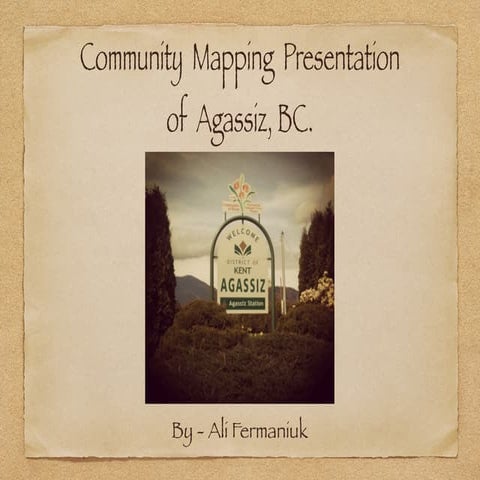 HUMS 1581 Community Mapping Project on Agassiz, BC. | PDF