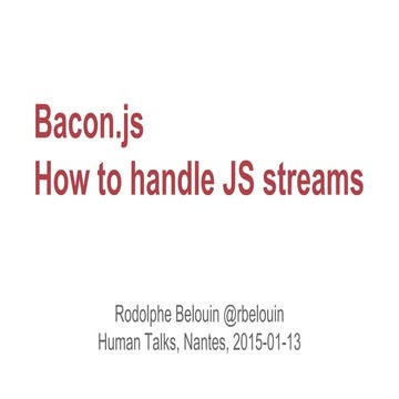 Bacon.js — Gérer efficacement les flux de données en Javascript | PPT