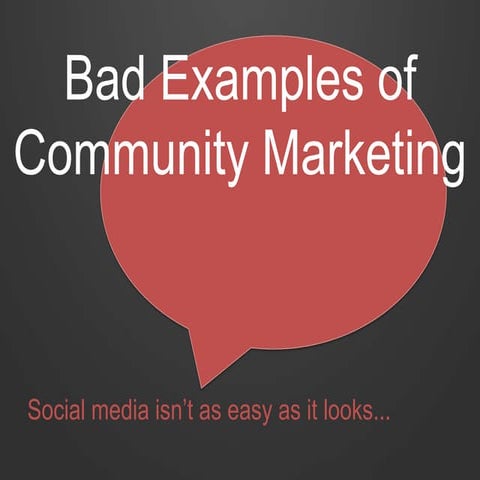 7 Deliciously BAD Examples of Community Marketing | PPTX