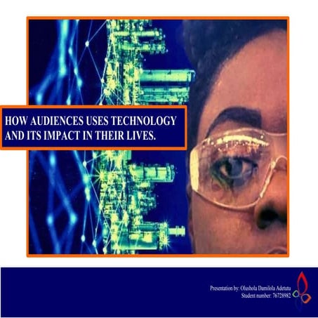 HOW AUDIENCES USES TECHNOLOGY AND ITS IMPACT IN THEIR LIVES. | PPT