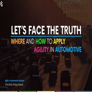 Lets Face the Truth - Where and How to apply Agility in Automotive | PPT