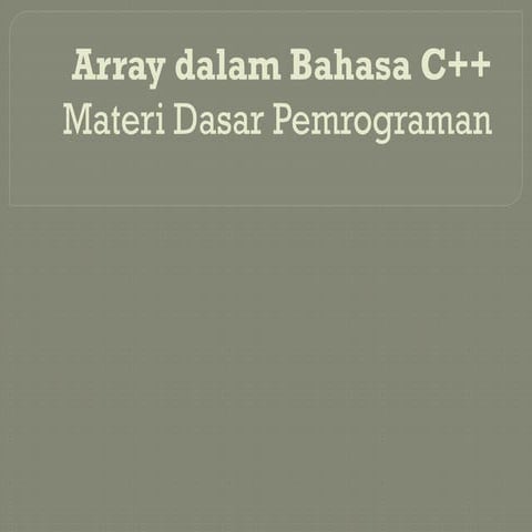 Pemahaman Lengkap Array dalam Bahasa C++ untuk Pemrograman Dasar | PPTX