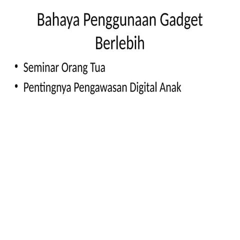 Bahaya Penggunaan Gadget Berlebih pada Anak dan Peran Orang Tua | PPTX