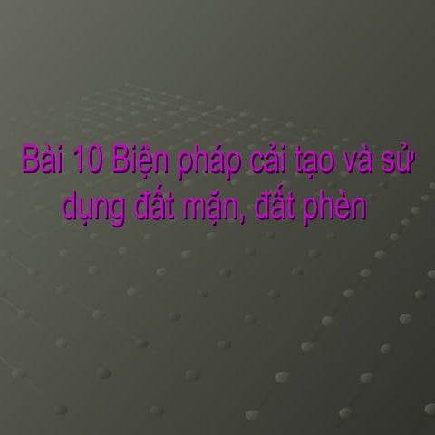 Bai 10 bien phap cai tao va su dung dat man datphen | PPT