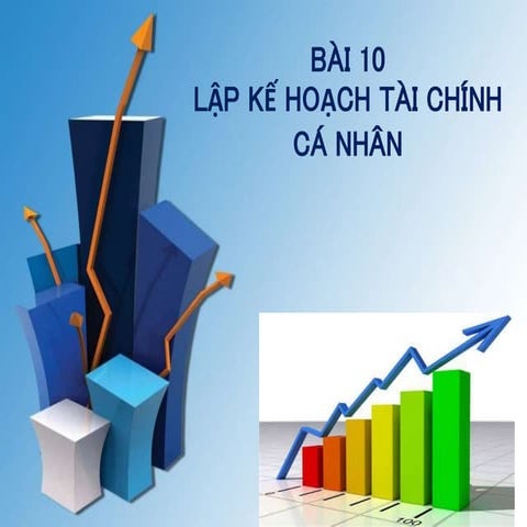 Bai 10 Lap ke hoach tai chinh ca nhan.ppt