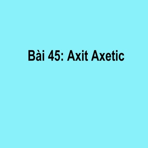 Bai 45 axit axetic | PPT
