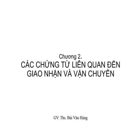 Bai giang DLGNKBHQ CHUONG 2. CAC CHUNG TU LIEN QUAN DEN GIAO NHAN VAN ...