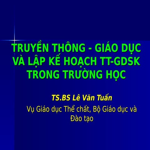 BAI GIANG TRUYỀN THÔNG - GIÁO DỤC VÀ LẬP KẾ HOẠCH TT-GDSK VÀ LẬP KẾ HOẠCH TT-GDSK TRONG TRƯỜNG ...