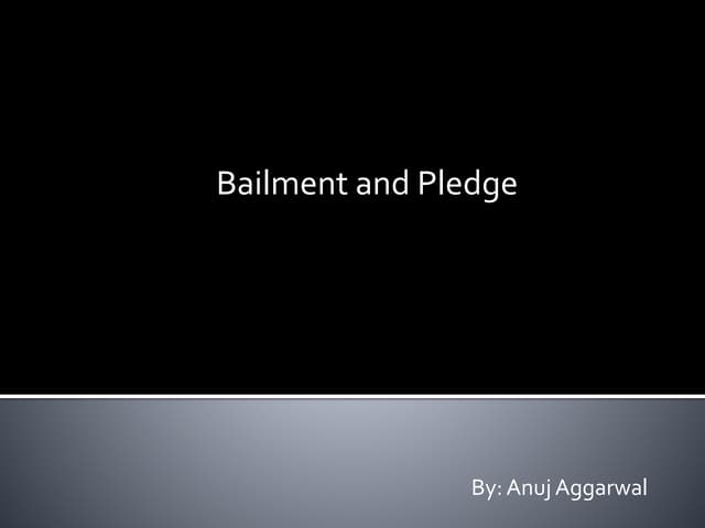 Bailment and pledge | PPTX