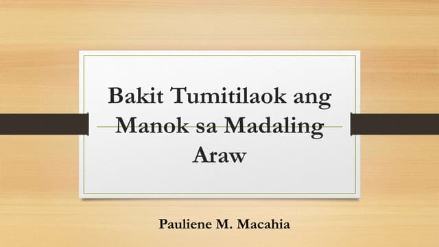 Bakit tumitilaok ang manok sa madaling araw..pptx Bakit tumitilaok ang manok sa madaling araw..pptx