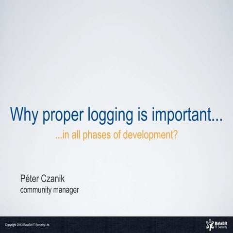 Why proper logging is important | PPTX