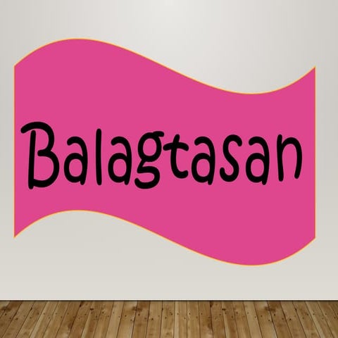BALAGTASAN | PPTX