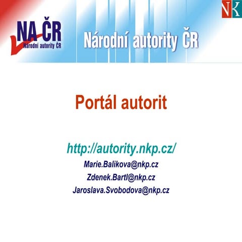 Marie Balíková: Portál Národní autority ČR a novinky v oblasti jmenných, věcných a názvových ...