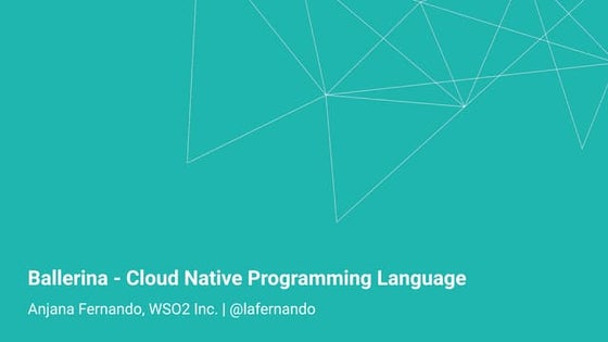 Ballerina - Cloud Native Programming Language | PPT