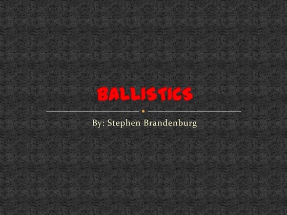 FORENSIC BALLISTICS bachelor science in criminology TOPIC 12.pptx