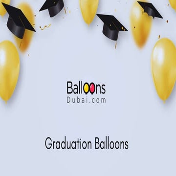 Introduction To Graduation Balloons In Dubai | PPT