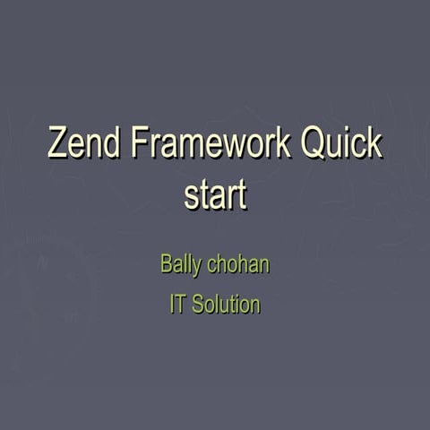 Bally Chohan : ZEND Framework Quick Tutor | PPT