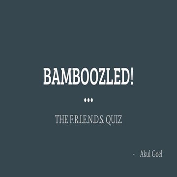 Bamboozled! - the F.R.I.E.N.D.S. Quiz | PPT