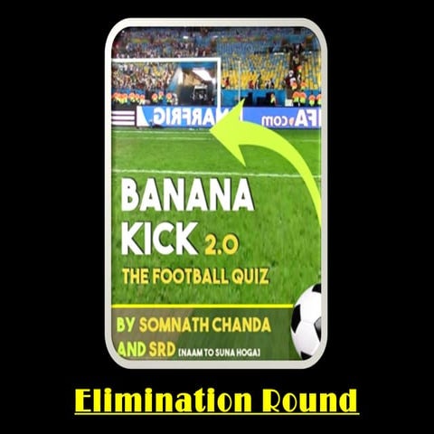 Banana Kick 2.0 Prelims | PPT