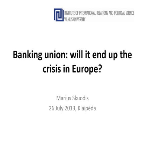 Banking union: will it end up the crisis in Europe? | PPT