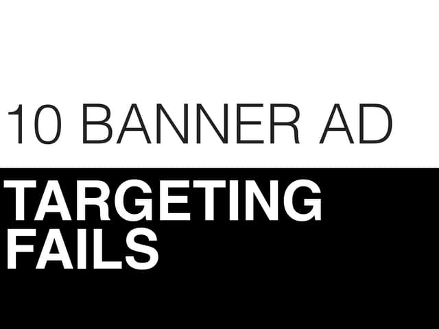 10 Banner Ad Targeting Fails | PPT 10 Banner Ad Targeting Fails | PPT