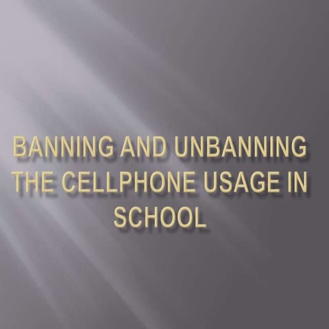 Banning and unbanning the cellphone usage in school | PPTX