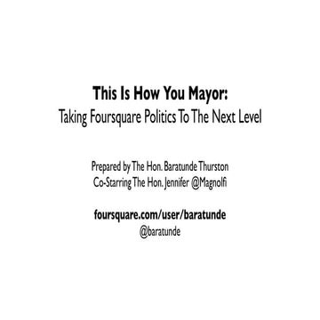 This Is How You Mayor: Taking Foursquare Politics To The Next Leve | PPT