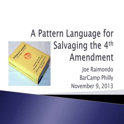 A Pattern Language for Salvaging the 4th Amendment; BarCamp Philly 2013 | PPT