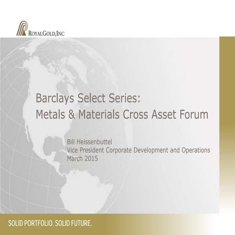 Morgan Stanley Metals & Mining Corporate Access Day - Royal Gold ...