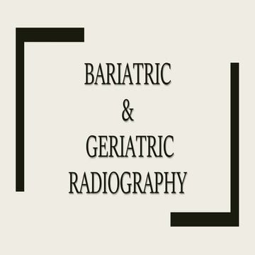 BARIATRIC AND GERIATRIC RADIOGRAPHY.pptx