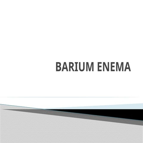 BARIUM ENEMA. PRESENTATION FOR NURSING STUDENTS pptx | PPT