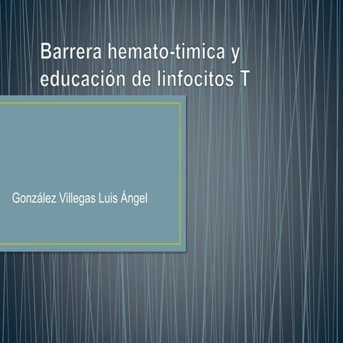 Barrera hemato-timica y educación de linfocitos T.pptx