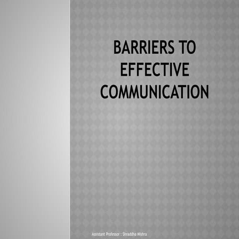 BARRIERS TO EFFECTIVE COMMUNICATION.pptx