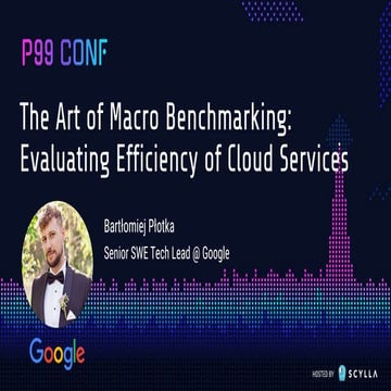 The Art of Macro Benchmarking: Evaluating Cloud Native Services Efficiency | PPTX