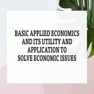 BASIC-APPLIED-ECONOMICS-AND-ITS-UTILITY-AND-APPLICATION_3PPT.pdf