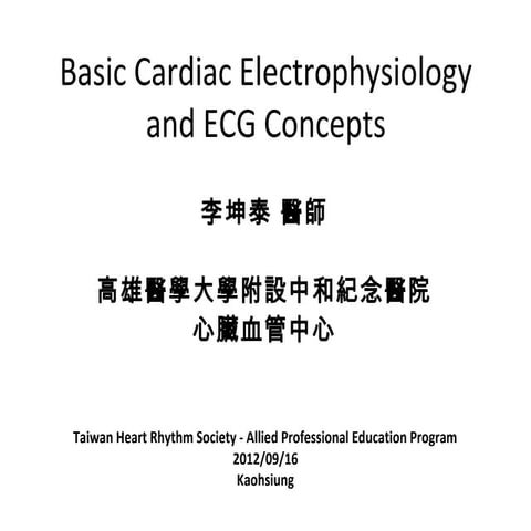 Basic Cardiac Electrophysiology and ECG Concepts_20120916_南區 | PPT