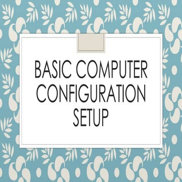 BASIC COMPUTER CONFIGURATIONS SETUP.pptx
