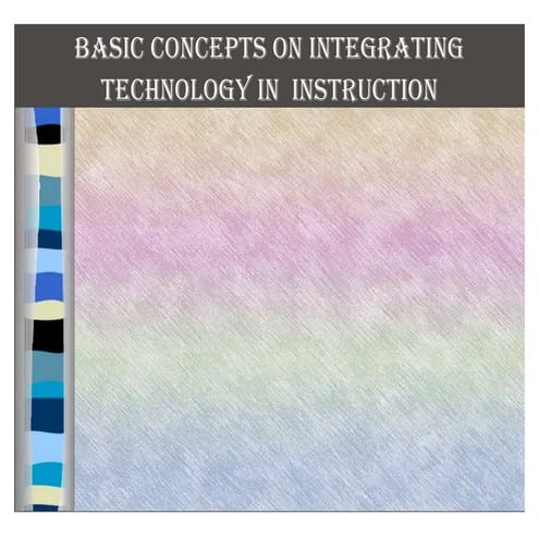 Basic concepts on integrating technology in instruction | DOCX | Technology & Computing