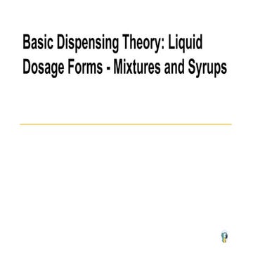 Basic Dispensing Theory Liquid Dosage Forms - Mixtures and Syrups.pptx