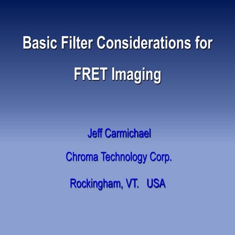2013 University of Virginia's W.M. Keck FRET Workshop: Basic Filter Considerations for FRET ...