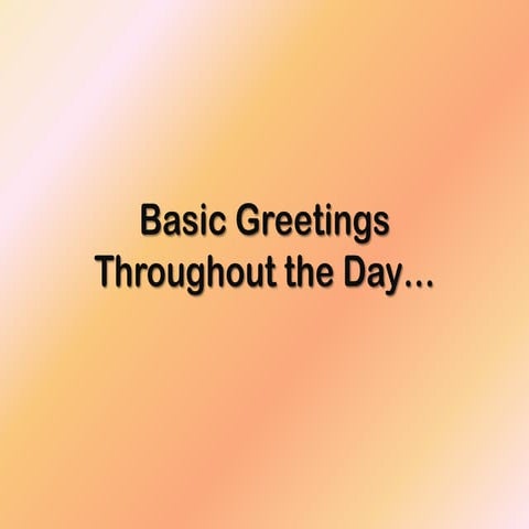 Basic greetings throughout the day | PPTX