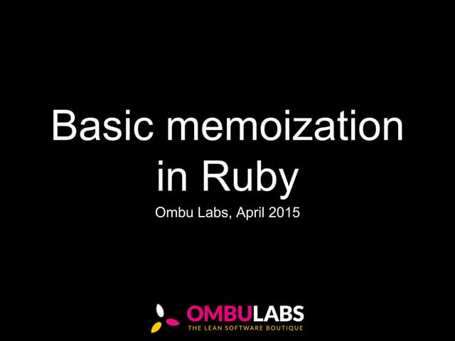 Basic memoization in Ruby | PPT Basic memoization in Ruby | PPT