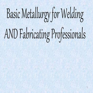Basic Metallurgy for Welding _& Fabricating Professionals.pdf