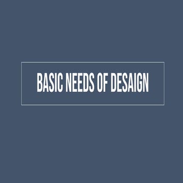 Basic Needs of Desaign | PPT