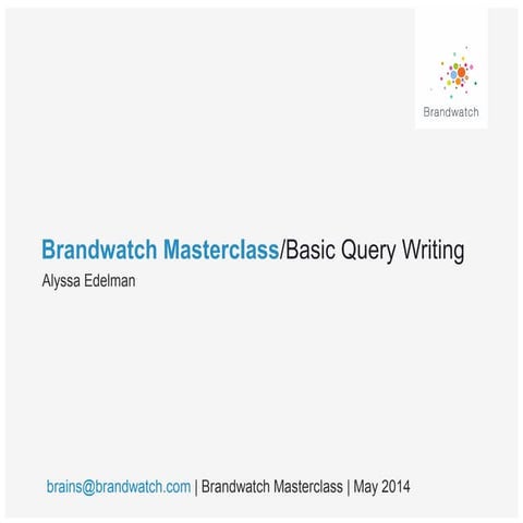Brandwatch Masterclass: Basic Query Writing | PPT